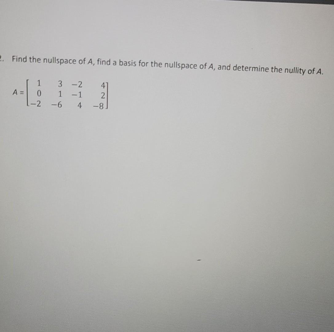 Solved 2. Find the nullspace of A, find a basis for the | Chegg.com