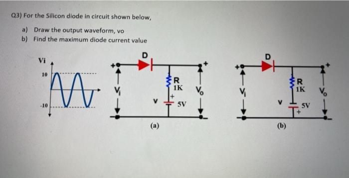 Solved Q3) For the Silicon diode in circuit shown below, a) | Chegg.com