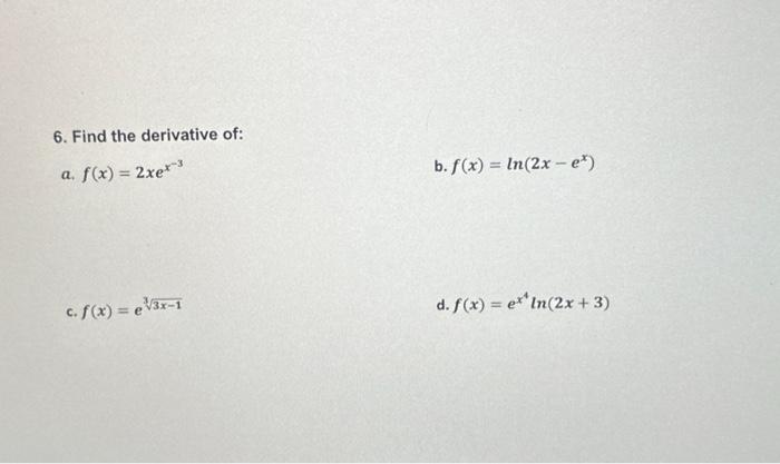 Solved 6. Find the derivative of: a. f(x)=2xex−3 b. | Chegg.com