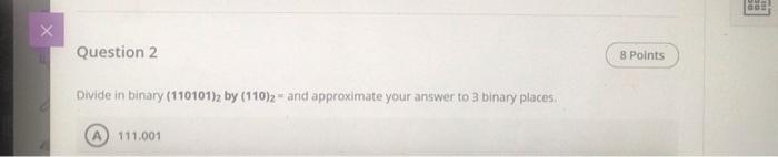 Solved Х Question 2 8 Points Divide in binary (110101)2 by | Chegg.com