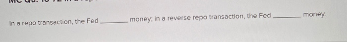 Solved money In a repo transaction, the Fed money, in a | Chegg.com