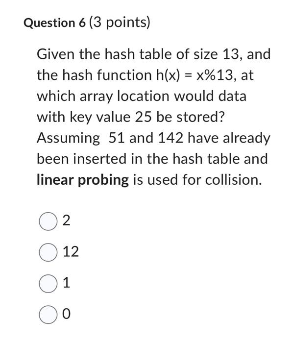 Solved Question 6 (3 points) Given the hash table of size 13 | Chegg.com Solved Question 6 (3 points) Given the hash table of size 13 | Chegg.com
