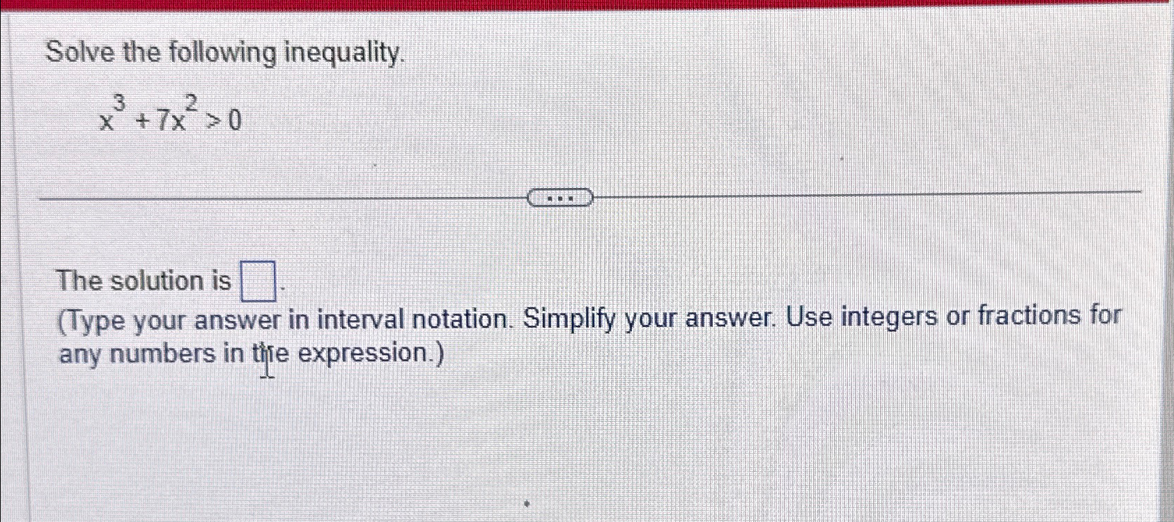 Solved Solve the following inequality.x3+7x2>0The solution | Chegg.com