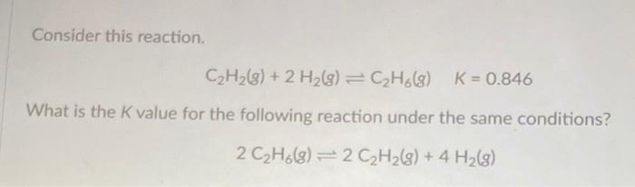 Solved Consider this reaction. C2H2( g)+2H2( g)⇌C2H6( | Chegg.com