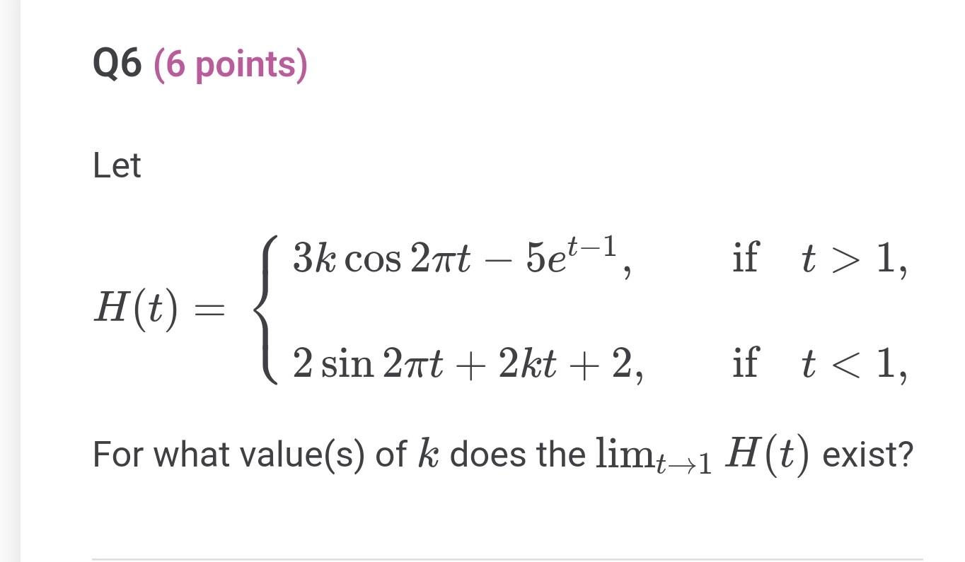 Solved Q6 (6 points) Let H(t)={3kcos2πt−5et−1,2sin2πt+2kt+2, | Chegg.com