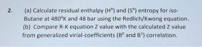 Solved 2. (a) Calculate residual enthalpy (HR) and (SR) | Chegg.com