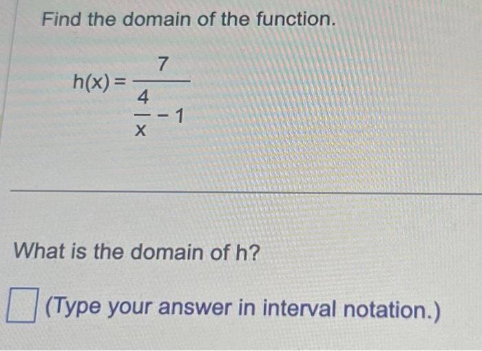 Solved Find the domain of the function. h(x) = 4 X 7 1 What | Chegg.com