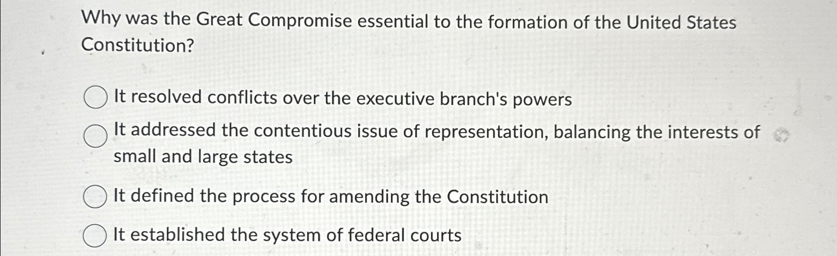 Solved Why was the Great Compromise essential to the | Chegg.com