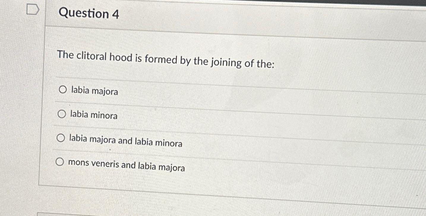 Solved Question 4The clitoral hood is formed by the joining | Chegg.com