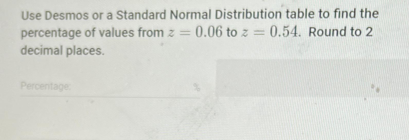 Solved Use Desmos or a Standard Normal Distribution table to | Chegg.com