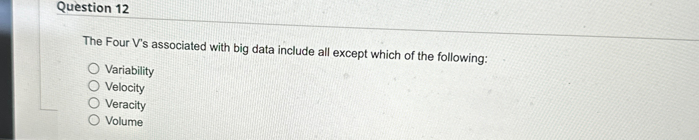 Solved Question 12The Four V's associated with big data | Chegg.com Solved Question 12The Four V's associated with big data | Chegg.com
