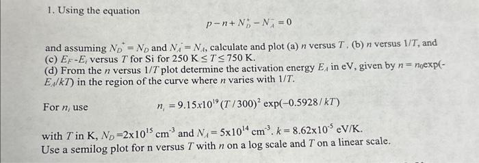 Solved 1. Using the equation p−n+ND+−NA−=0 and assuming | Chegg.com