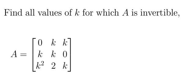Solved Find all values of k for which A is invertible, | Chegg.com