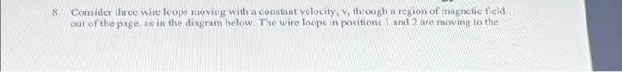 Solved 8. Consider three wire loops moving with a constant | Chegg.com
