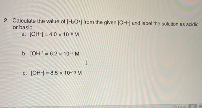 Solved 2. Calculate the value of [H3O+] from the given [OH-] | Chegg.com