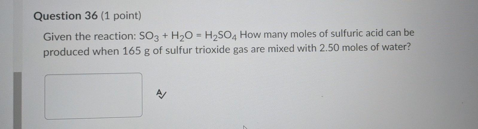 Solved Question 36 (1 point) Given the reaction: SO3 + H2O = | Chegg.com