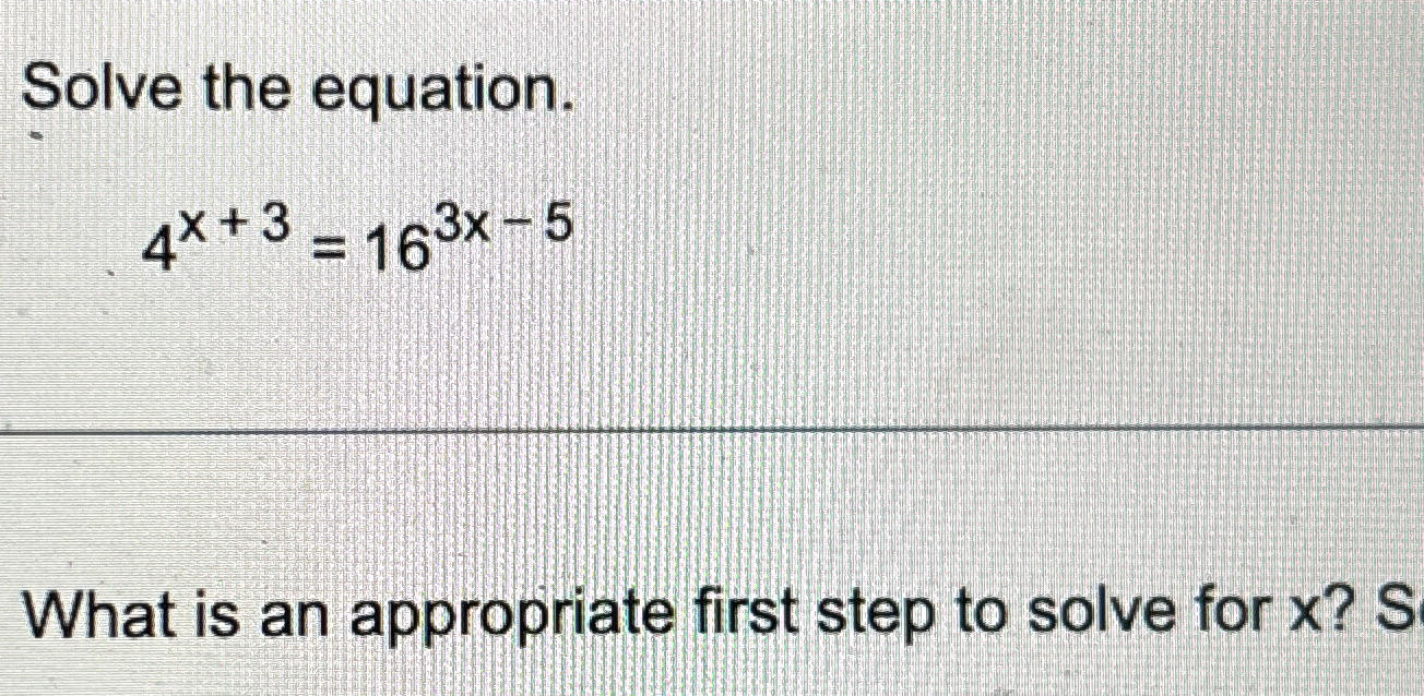 Solved Solve the equation.4x+3=163x-5What is an appropriate | Chegg.com