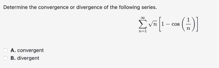 Solved Determine the convergence or divergence of the | Chegg.com