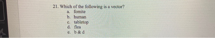 Solved 21. Which of the following is a vector? a. fomite b. | Chegg.com