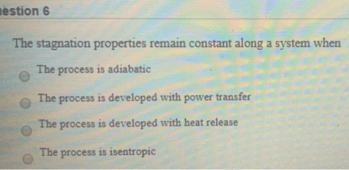 Solved lestion 6 The stagnation properties remain constant | Chegg.com