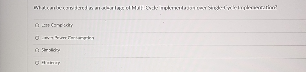 Solved What can be considered as an advantage of Multi-Cycle | Chegg.com
