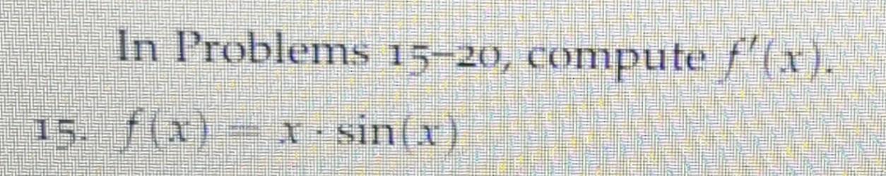 Solved In Problems 15-20, compute f′(x). 15. f(x)=x⋅sin(x) | Chegg.com