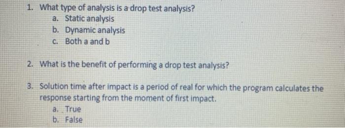 Solved 1. What type of analysis is a drop test analysis? a. | Chegg.com