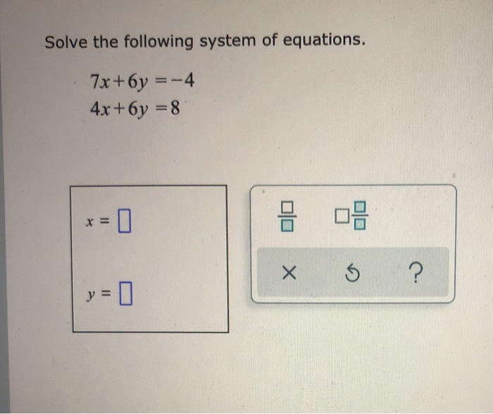 Solved Solve the following system of equations. 7x+6y=-4 | Chegg.com