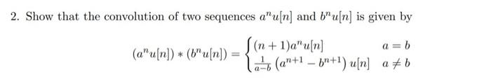 Solved 2. Show that the convolution of two sequences a" u[n] | Chegg.com