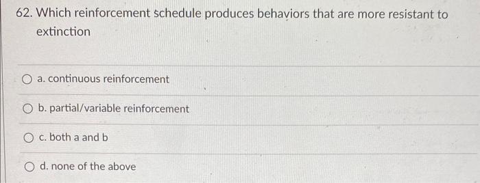 Solved 62. Which reinforcement schedule produces behaviors | Chegg.com