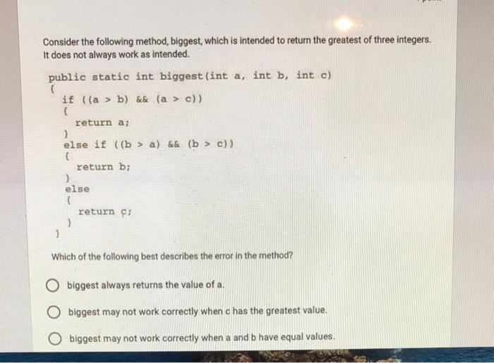 Solved Consider the following method, biggest, which is | Chegg.com