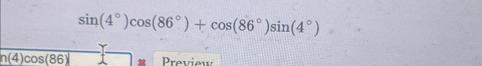 Solved sin(4°)cos(86°)+cos(86°)sin(4°) | Chegg.com