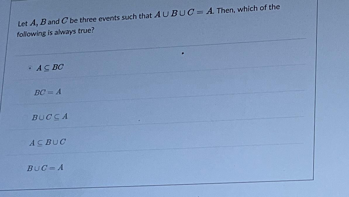 Solved Let A,B ﻿and C ﻿be three events such that A∪B∪C=A. | Chegg.com