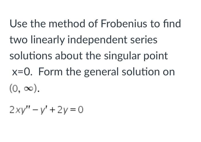 Solved Use the method of Frobenius to find two linearly | Chegg.com
