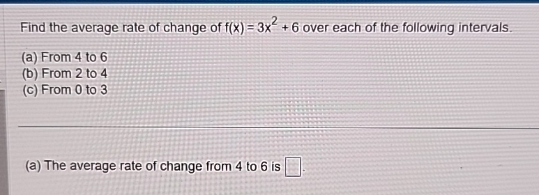 Solved Find the average rate of change of f(x)=3x2+6 ﻿over | Chegg.com