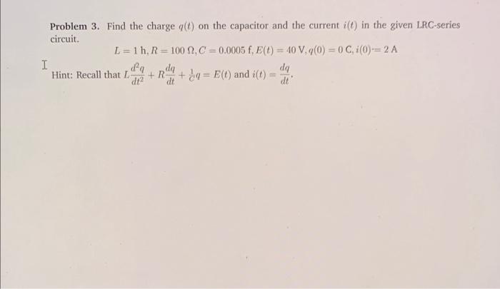 Solved Problem 3. Find the charge q(t) on the capacitor and | Chegg.com