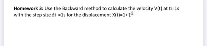 Solved : Use the Backward method to calculate the velocity | Chegg.com