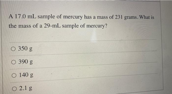Solved A 17.0 mL sample of mercury has a mass of 231 grams. | Chegg.com