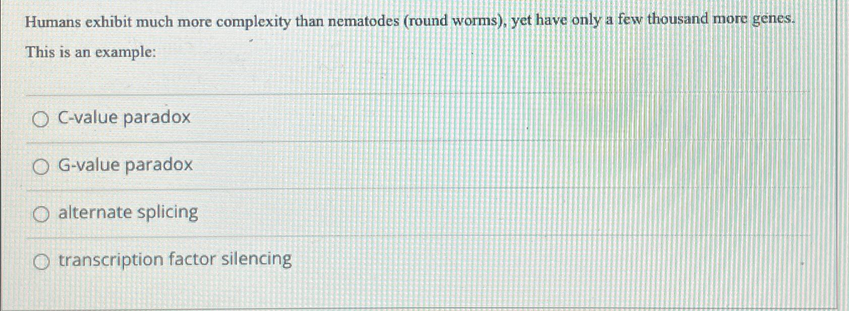 Solved Humans exhibit much more complexity than nematodes | Chegg.com
