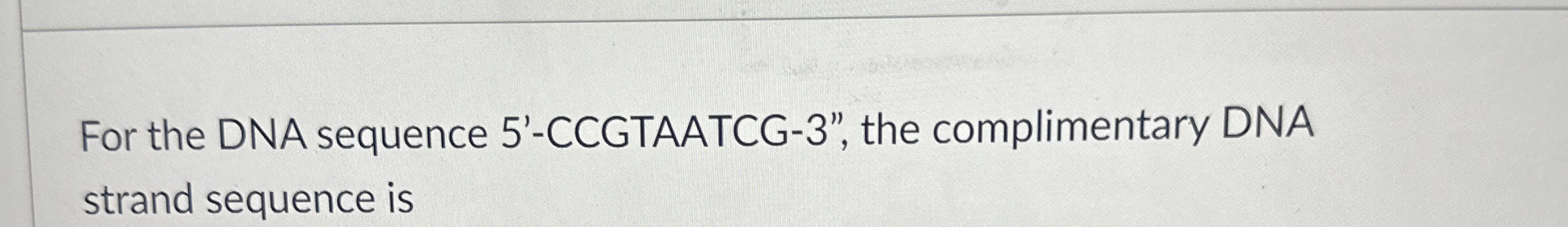 Solved For the DNA sequence 5'-CCGTAATCG-3', ﻿the | Chegg.com