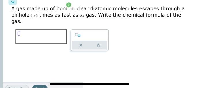 Solved A gas made up of homonuclear diatomic molecules | Chegg.com