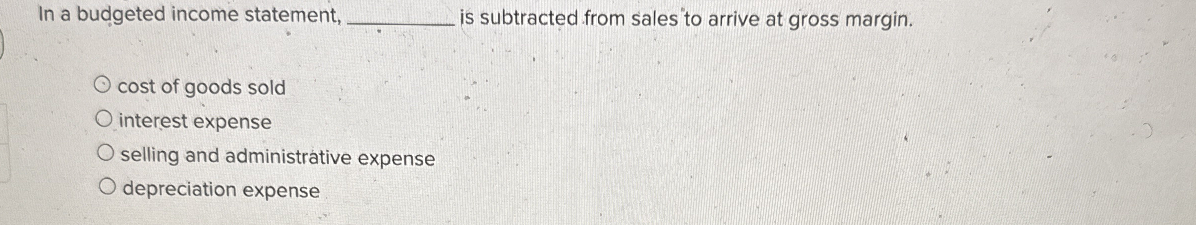 Solved In a budgeted income statement,is subtracted from | Chegg.com