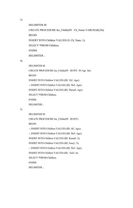 Solved 3) 5) DELIMITER $$ CREATE PROCEDURE Ins_Childe(IN | Chegg.com