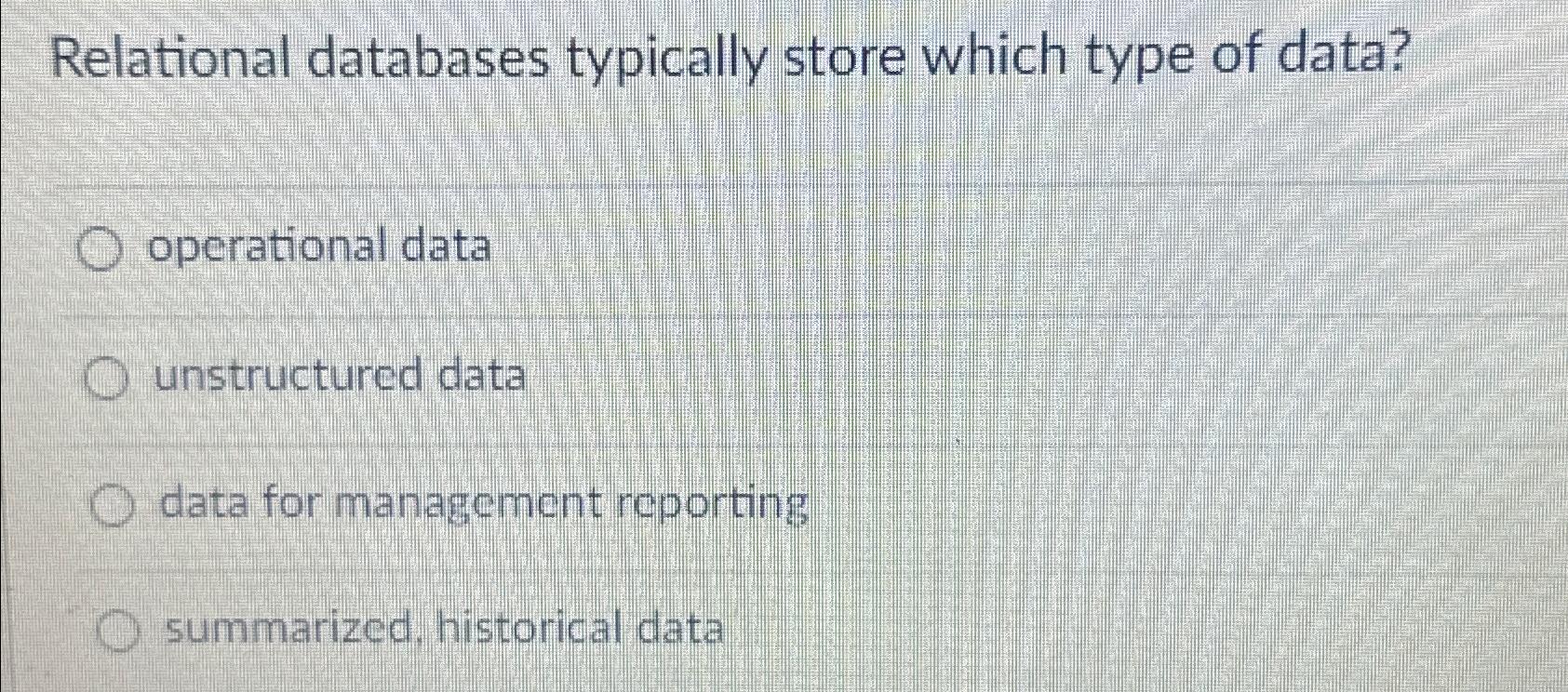 Solved Relational databases typically store which type of | Chegg.com