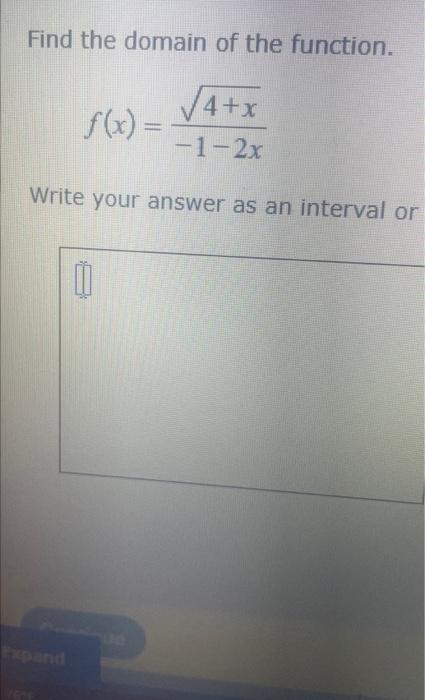 Solved Find the domain of the function. f(x)=−1−2x4+x Write | Chegg.com