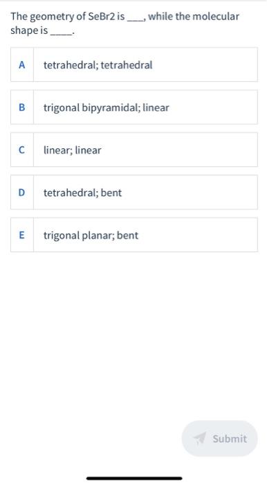 Solved The geometry of SeBr2 is ___, while the molecular | Chegg.com