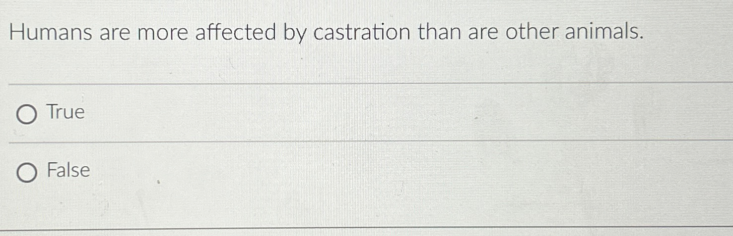 Solved Humans are more affected by castration than are other | Chegg.com