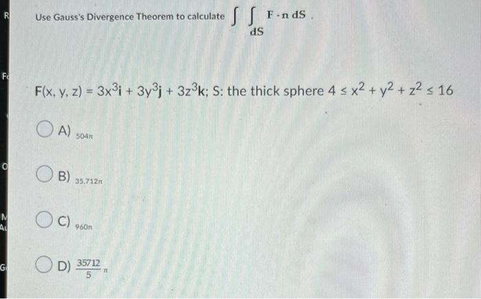 Solved Use Gauss's Divergence Theorem to calculate ∬dSF⋅ndS. | Chegg.com