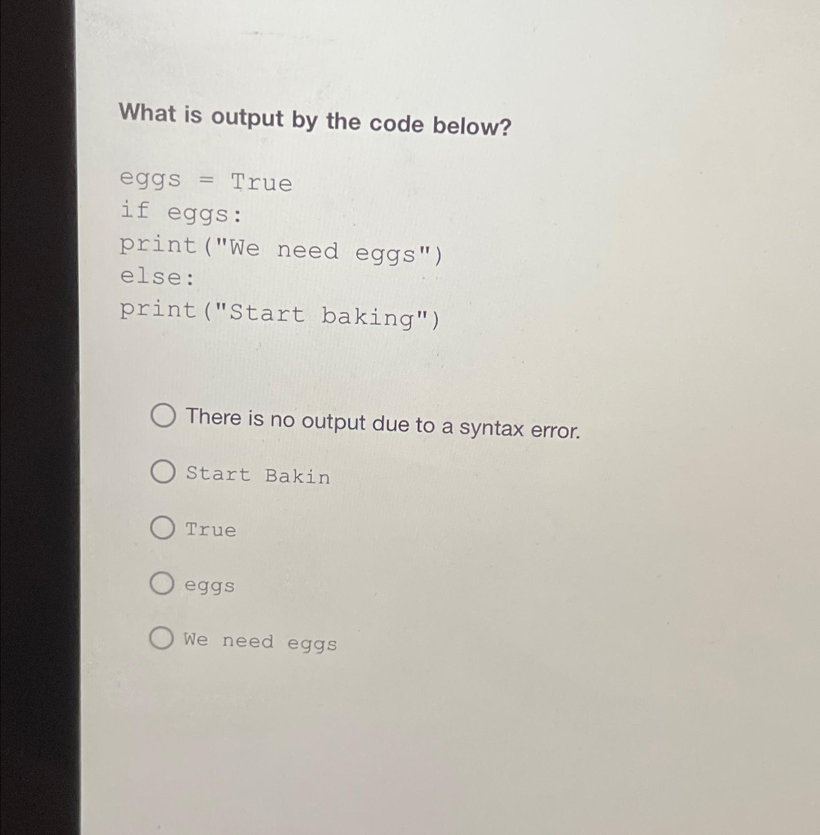 Solved What is output by the code below?eggs = ﻿Trueif | Chegg.com