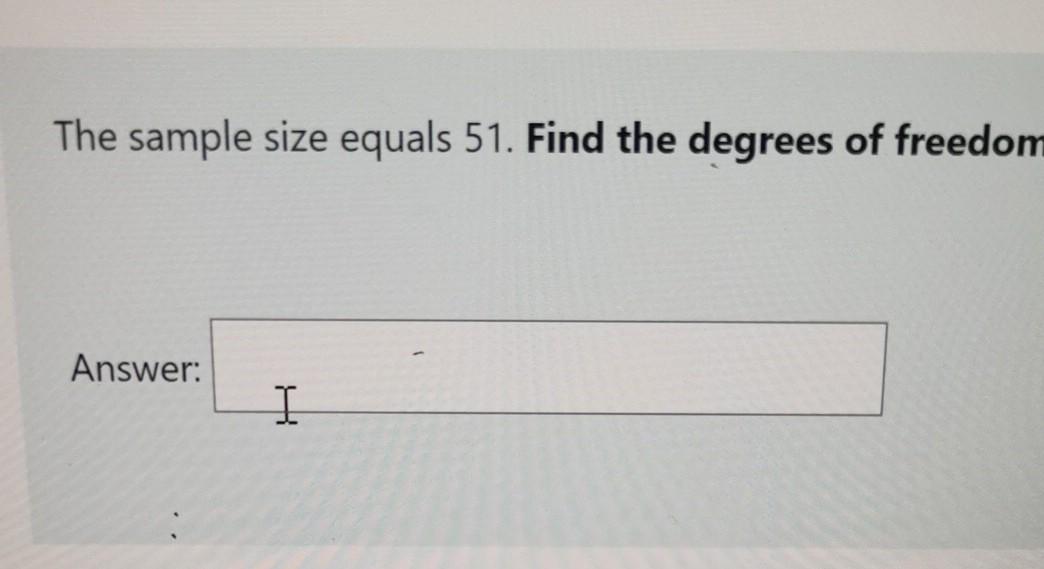 Solved The sample size equals 51. Find the degrees of | Chegg.com